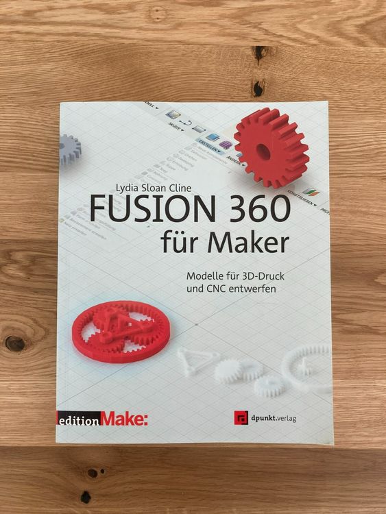 Fusion 360 für Maker: Modelle für 3D-Druck und CNC entwerfen (Gebraucht ...