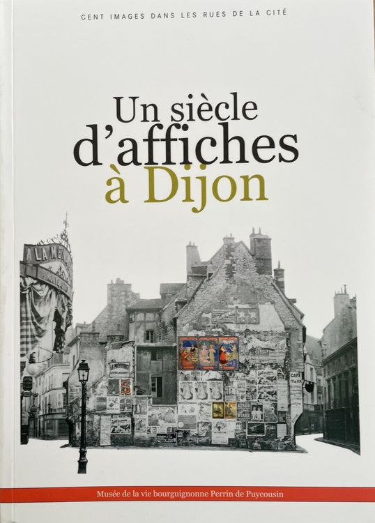 Un siècle d'affiches à Dijon - Cent images dans les rues (D'occasion) à ...