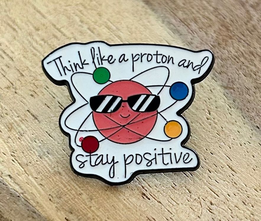 Pin " Think like a proton an Stay Positive " (Neu und originalverpackt ...