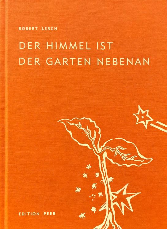 Lerch Robert, Der Garten ist der Himmel nebenan (Neu und ...