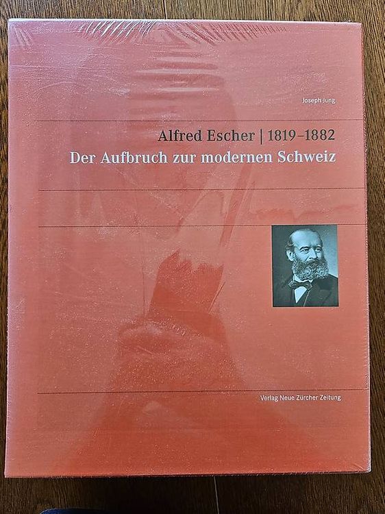 Alfred Escher 1819 - 1882 -Der Aufbruch zur modernen Schweiz (Neu und ...