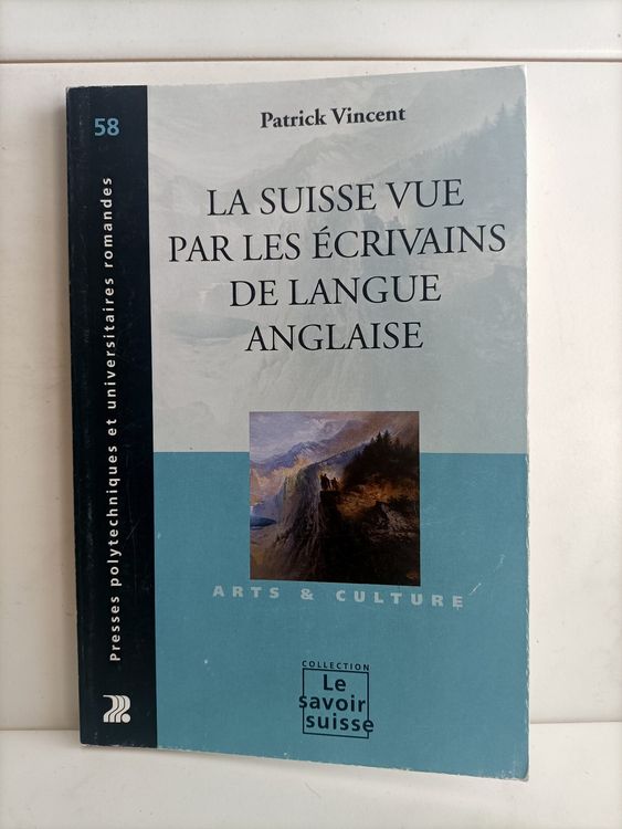 La Suisse vue par les écrivains de langue anglaise / Patrick (D ...