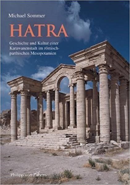 Archäologie: Hatra, Kultur im röm.-parthischen Mesopotamien (Neu ...