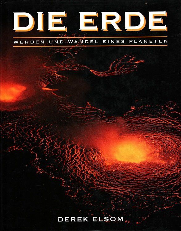 Die Erde. Werden und Wandel eines Planeten von Derek Elsom (Neu (gemäss ...