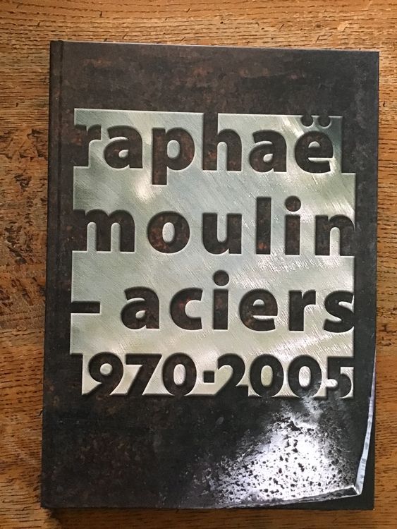 Raphaël Moulin « Aciers 1970-2005 » | Kaufen auf Ricardo