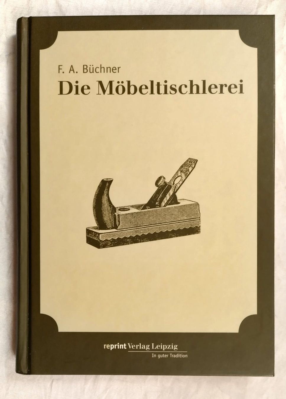 F.A. Büchner - Die Möbeltischlerei / Buch Reprint von 1922 (Gebraucht ...