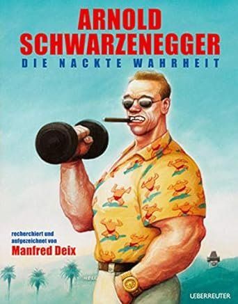 Manfred Deix - Arnold Schwarzenegger - die nackte Wahrheit** (Gebraucht ...