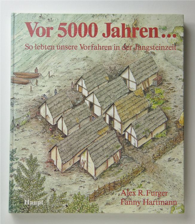 Furger, Alex R. Vor 5000 Jahren. So lebten unsere Vorfahren (Gebraucht ...
