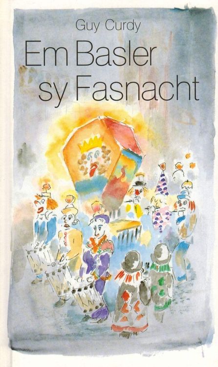 Em Basler sy Fasnacht Buch Guy Curdy (Deutsch) (Gebraucht) in Basel für ...