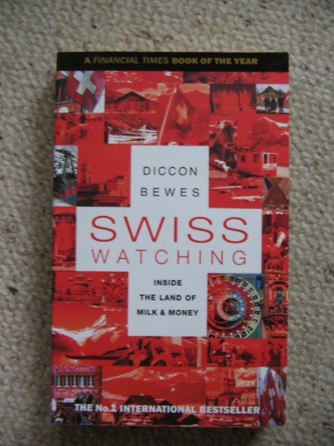 Swiss Watching Inside the Land of Milk and Money Diccon Bewe (Gebraucht ...