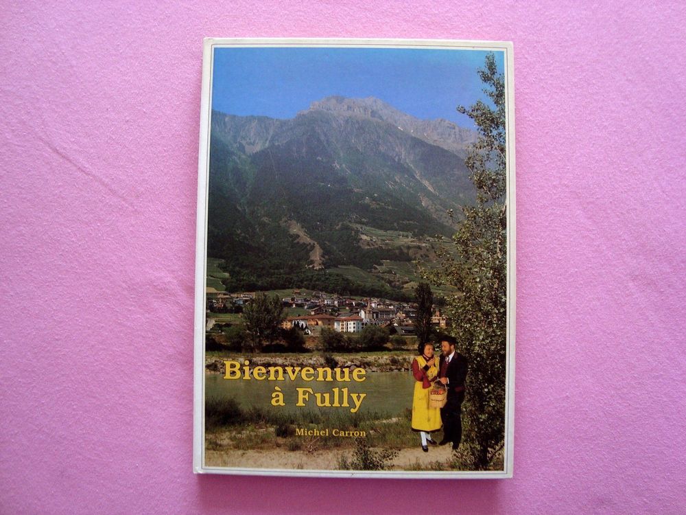 Bienvenue à Fully, Michel Carron, 1991, l'Histoire de Fully (Gebraucht ...