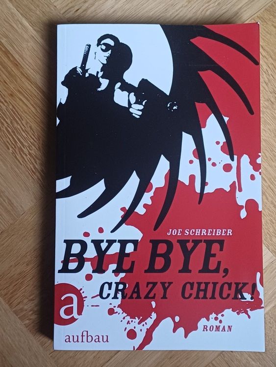 Bye Bye, Crazy Chick! - Joe Schreiber | Kaufen auf Ricardo