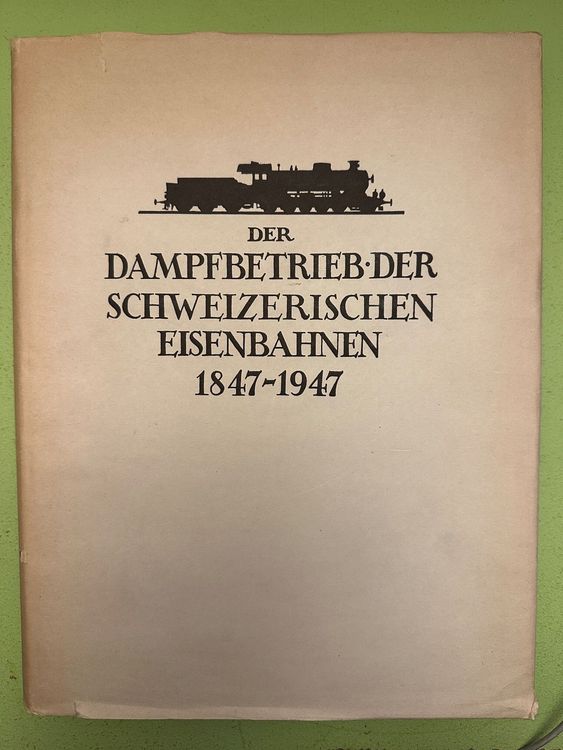Alfred Moser: Dampfbetrieb der Schweiz. Eisenbahn 1847-1947 (Gebraucht ...
