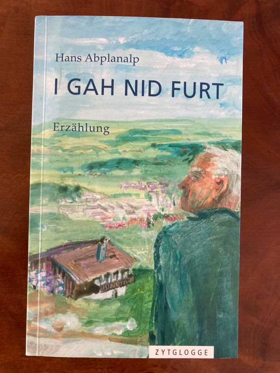 Hans Abplanalp Berndeutsche Erzählung: I GAH NID FURT (Gebraucht) in ...
