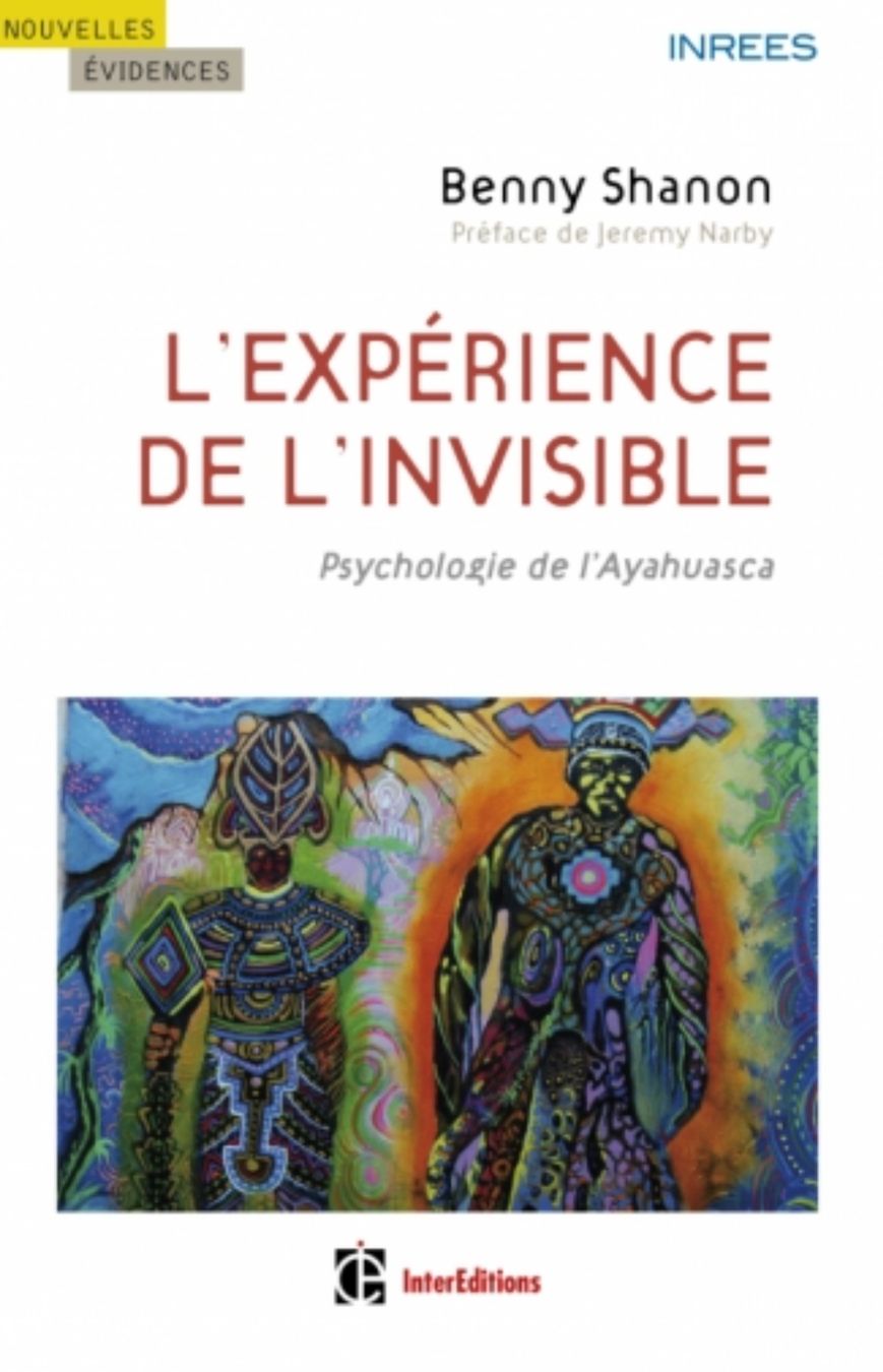 L'Expérience De L'Invisible Psychologie De L'Ayahuasca Benny (D ...