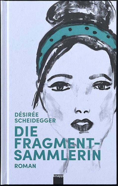 Désirée Scheidegger - Die Fragmentsammlerin (Neu (gemäss Beschreibung ...