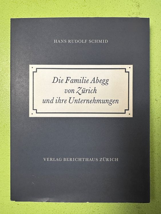 Hans Rudolf Schmid: Die Familie Abegg von Zürich (Gebraucht) in Zürich ...