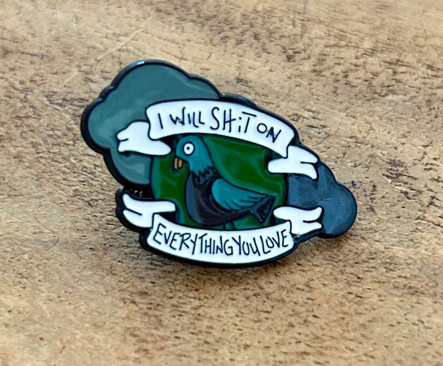 Lustiger Pin Taube " I will shit on everything you love " | Kaufen auf ...