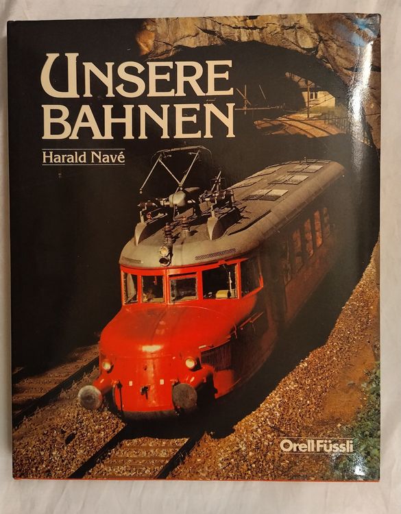 Eisenbahn Buch / Unsere Schweizer Bahnen / Harald Navé (Gebraucht) in Bellach für CHF 8 – mit ...