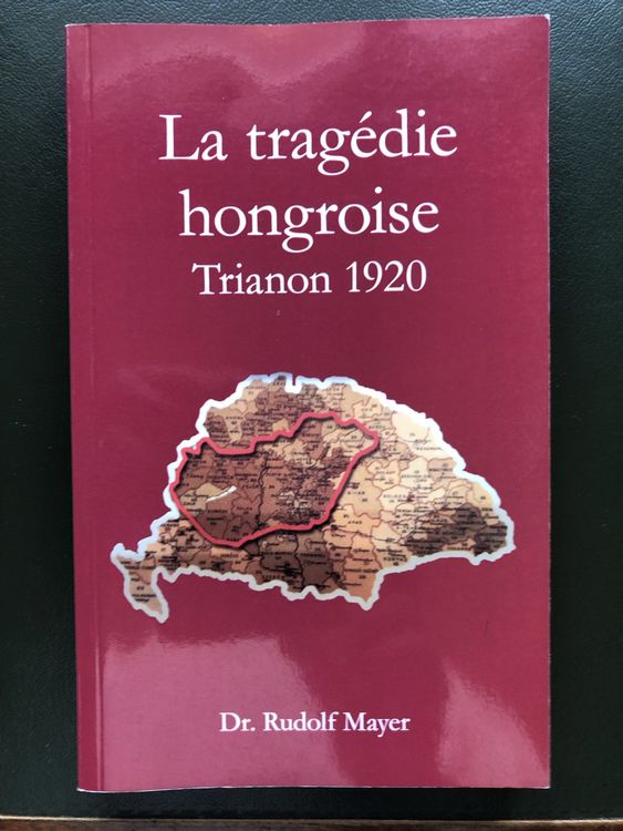 Dr Rudolf Mayer: La tragédie hongroise, Trianon 1920 (D'occasion) à Le ...