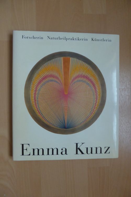 Emma Kunz - Künstlerin, Forscherin, Heilpraktikerin (Neu (gemäss ...