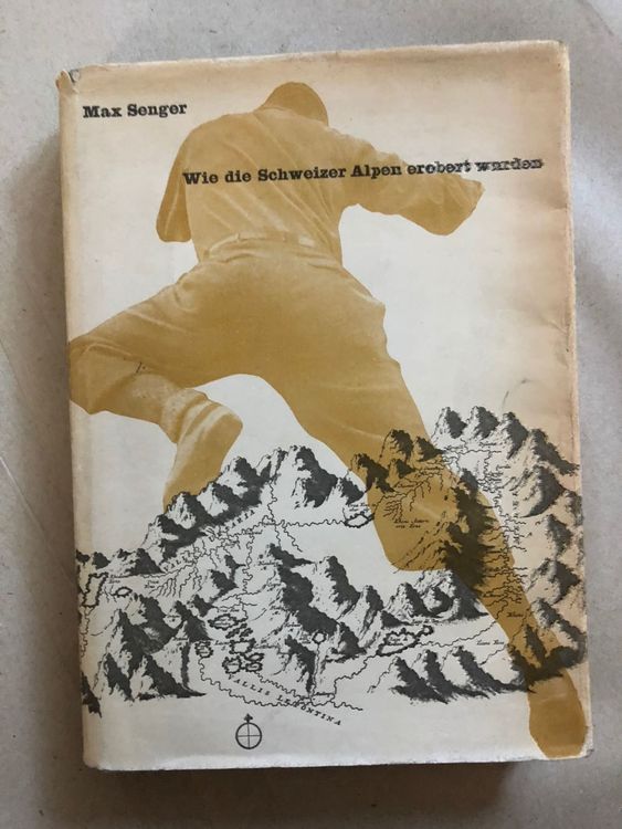 Max Senger: Wie die Schweizer Alpen erobert wurden. (Gebraucht) in ...