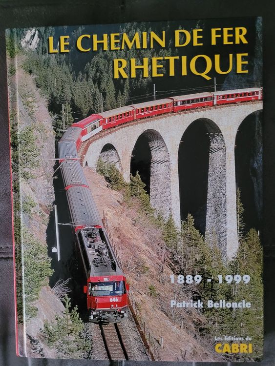 Le Chemin de Fer Rhétique 1889-1999. P.atrick Belloncle (Gebraucht) in La Tour-de-Peilz für CHF ...