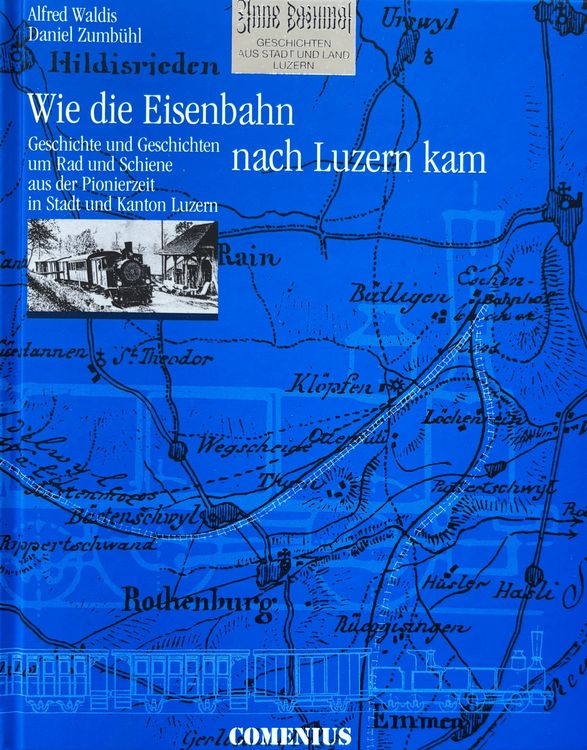 Waldis Alfred / Zumbühl D, Wie die Eisenbahn nach Luzern kam (Neu und originalverpackt) in ...