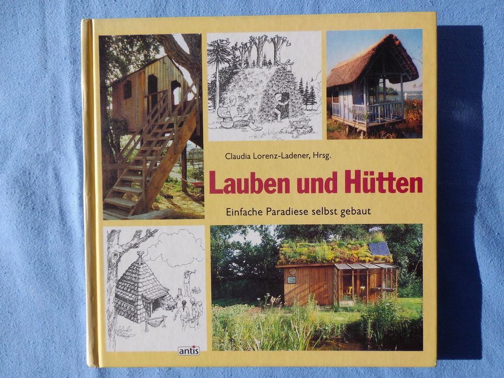 Lauben und Hütten - Einfache Paradiese selbst gebaut (Gebraucht) in ...