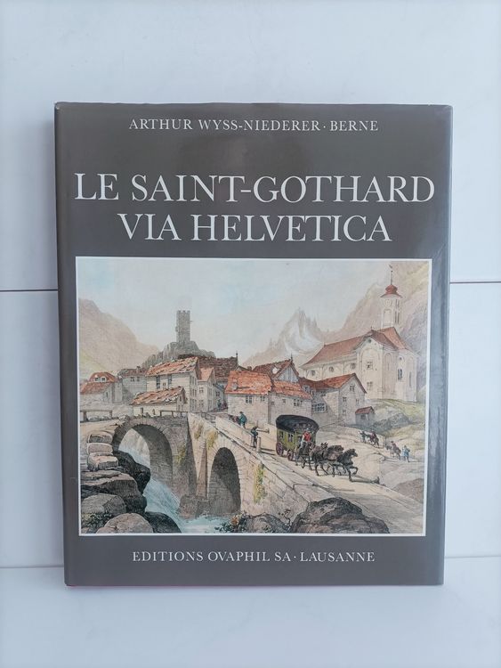 Le Saint-Gothard - Via Helvetica / Arthur Wyss-Niederer - Be (Gebraucht ...