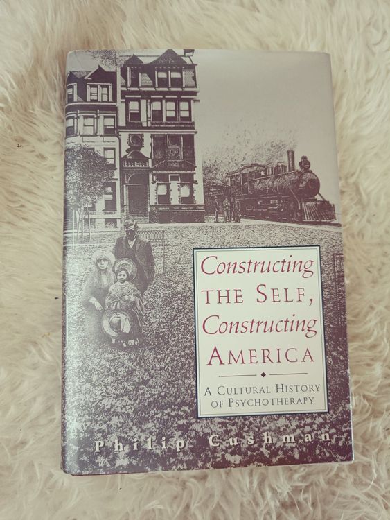 Constructing the Self, Constructing America - Philip Cushman (Gebraucht ...