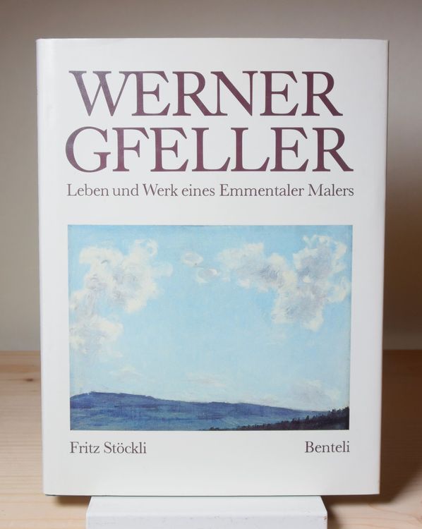 Werner Gfeller. Leben und Werk eines Emmentaler Malers (Gebraucht) in ...