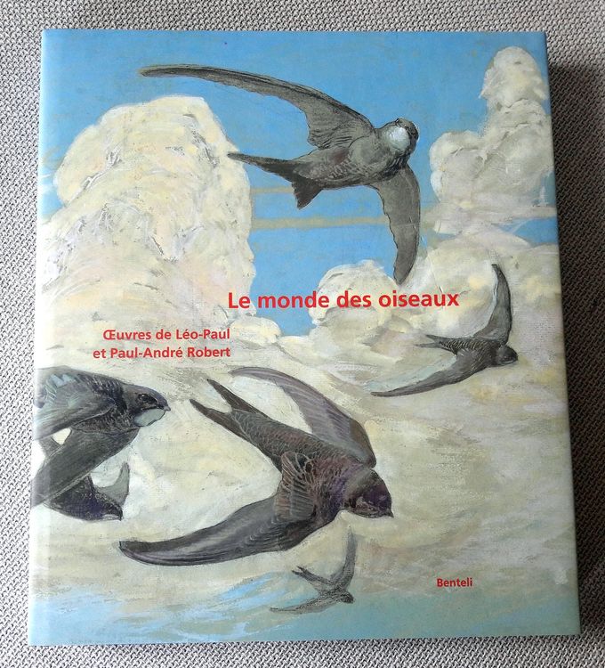 Le monde des oiseaux Robert Léo-Paul Paul-André Benteli 2006 (D ...