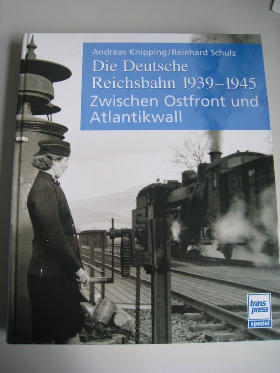 Deutsche Reichsbahn 1939-1945, Zwischen Ostfront + Atlanatik (Gebraucht) in Buchs ZH für CHF 37 ...