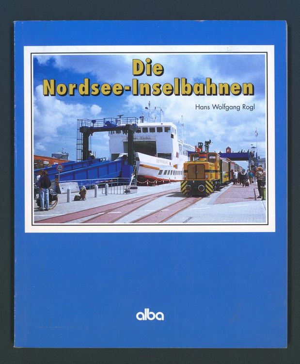Die Nordsee-Inselbahnen Hans Wolfgang Rogl alba-Verlag 1995 (Neu ...