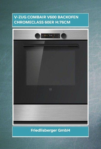 V-ZUG COMBAIR V600 BACKOFEN CHROMECLASS 60ER H:76CM %AKTION% (Neu und ...
