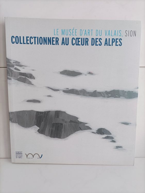 Collectionner au coeur des Alpes - Le Musée d'art du Valais, (D ...