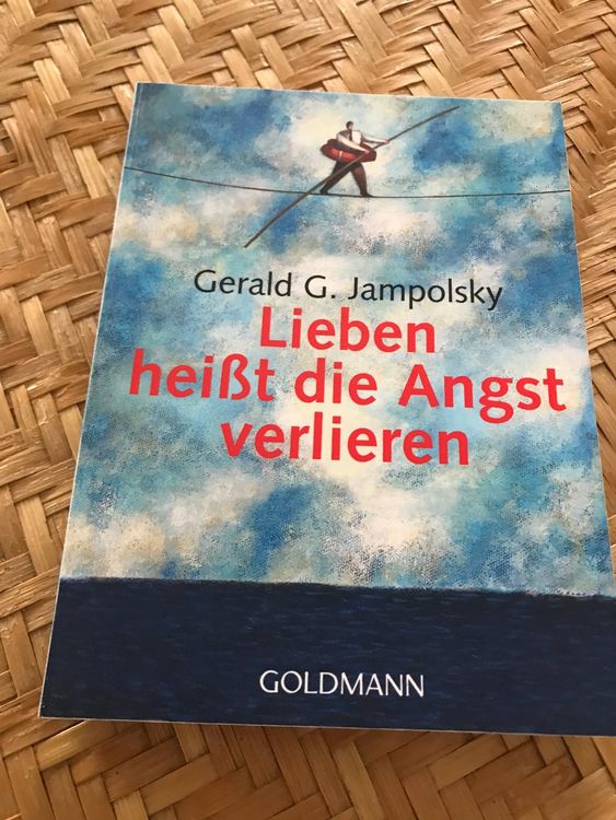 "Lieben heisst die Angst verlieren" Gerald G. Jampolsky (Gebraucht) in ...