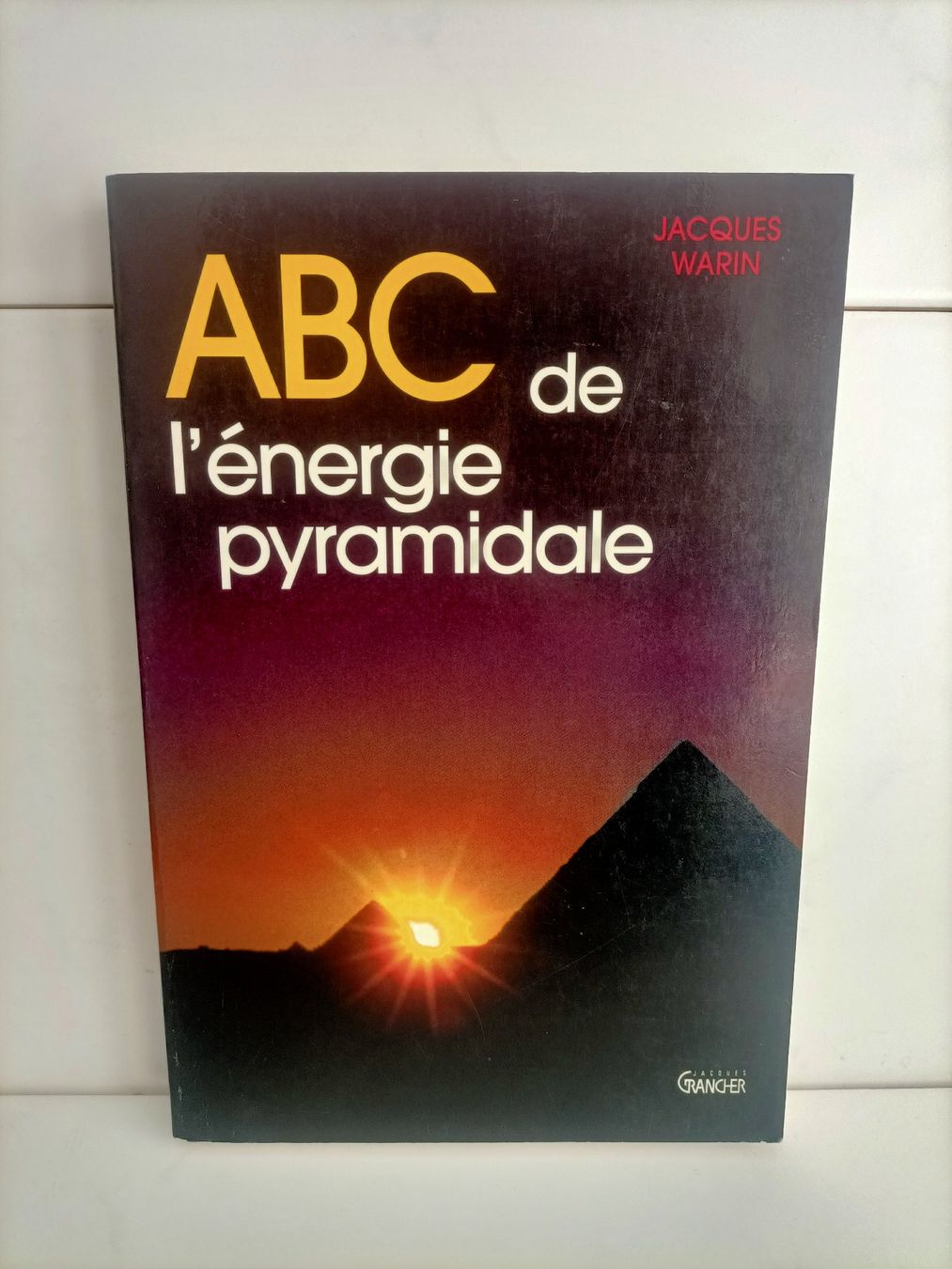 ABC de l'énergie pyramidale / Jacques Warin / Jacques Granch (D ...
