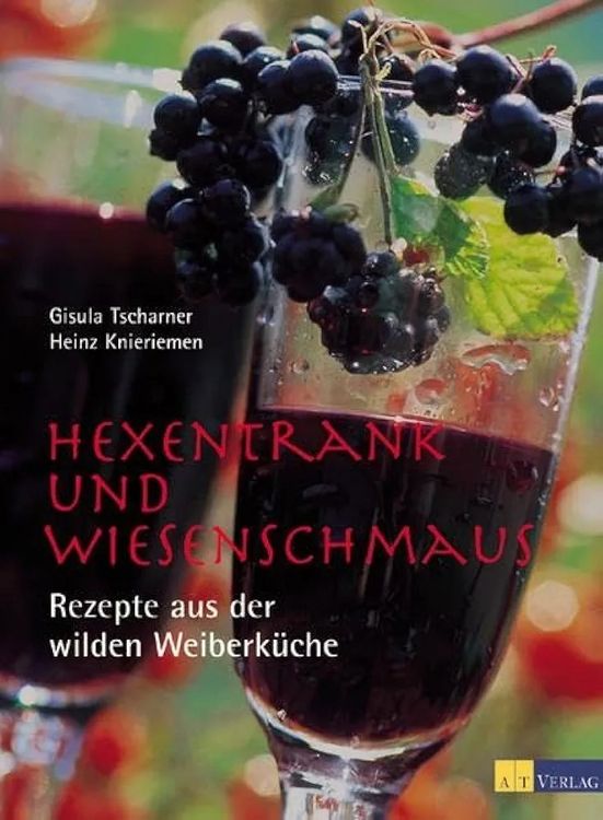🇨🇭 Hexenbad und Wiesenschmaus Rezepte aus der wilden Weibe (Neu (gemäss ...