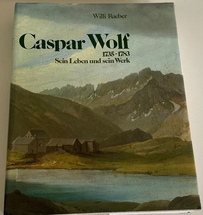 Caspar Wolf 1735-1783 - Sein Leben und sein Werk 1735-1783 (Gebraucht ...