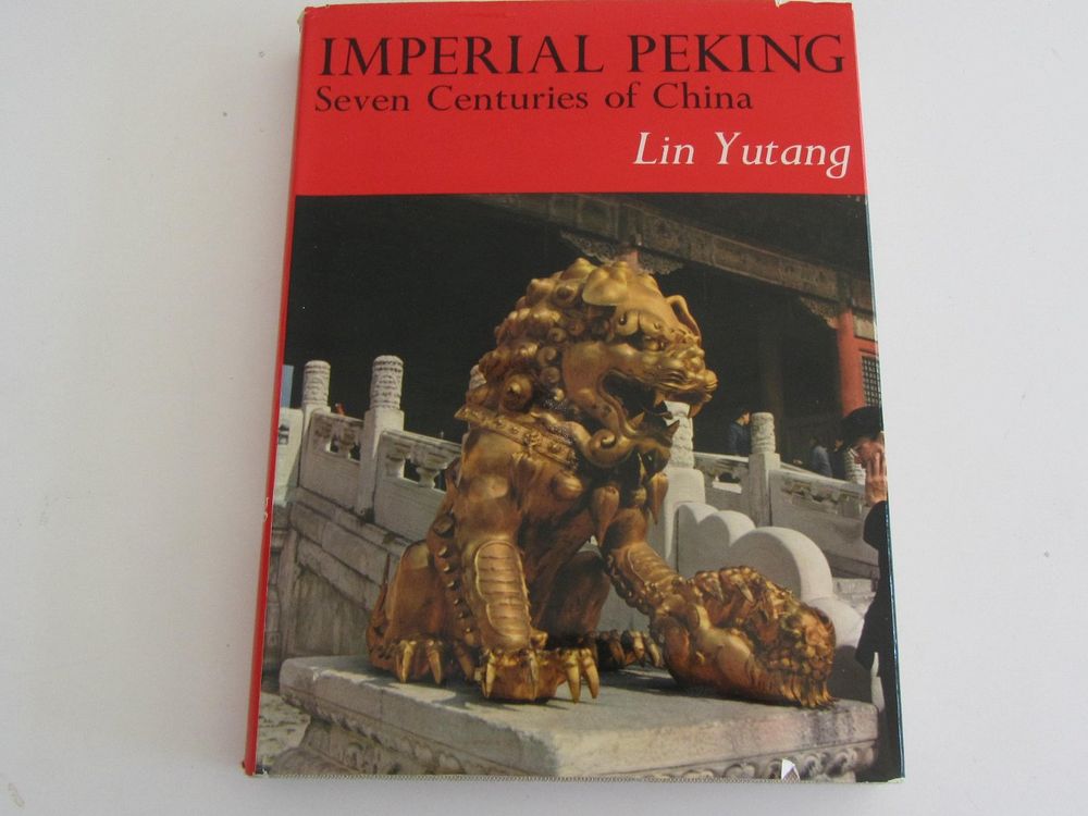 Imperial Peking Seven Centuries of China, Lin Yutang (Gebraucht) in ...