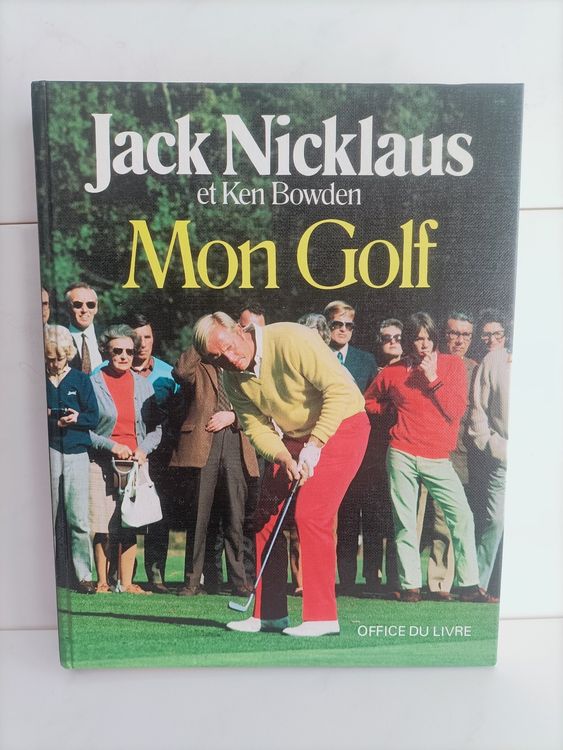 Mon golf / Jack Nicklaus – Ken Bowden / Office du livre Frib | Kaufen ...