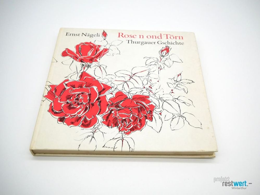 ERNST NÄGELI Rose n ond Törn – Thurgauer Gschichte (Gebraucht) in ...