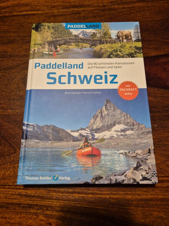 Paddelland Schweiz - Die 80 schönsten Fluss- und Seetouren (Gebraucht ...