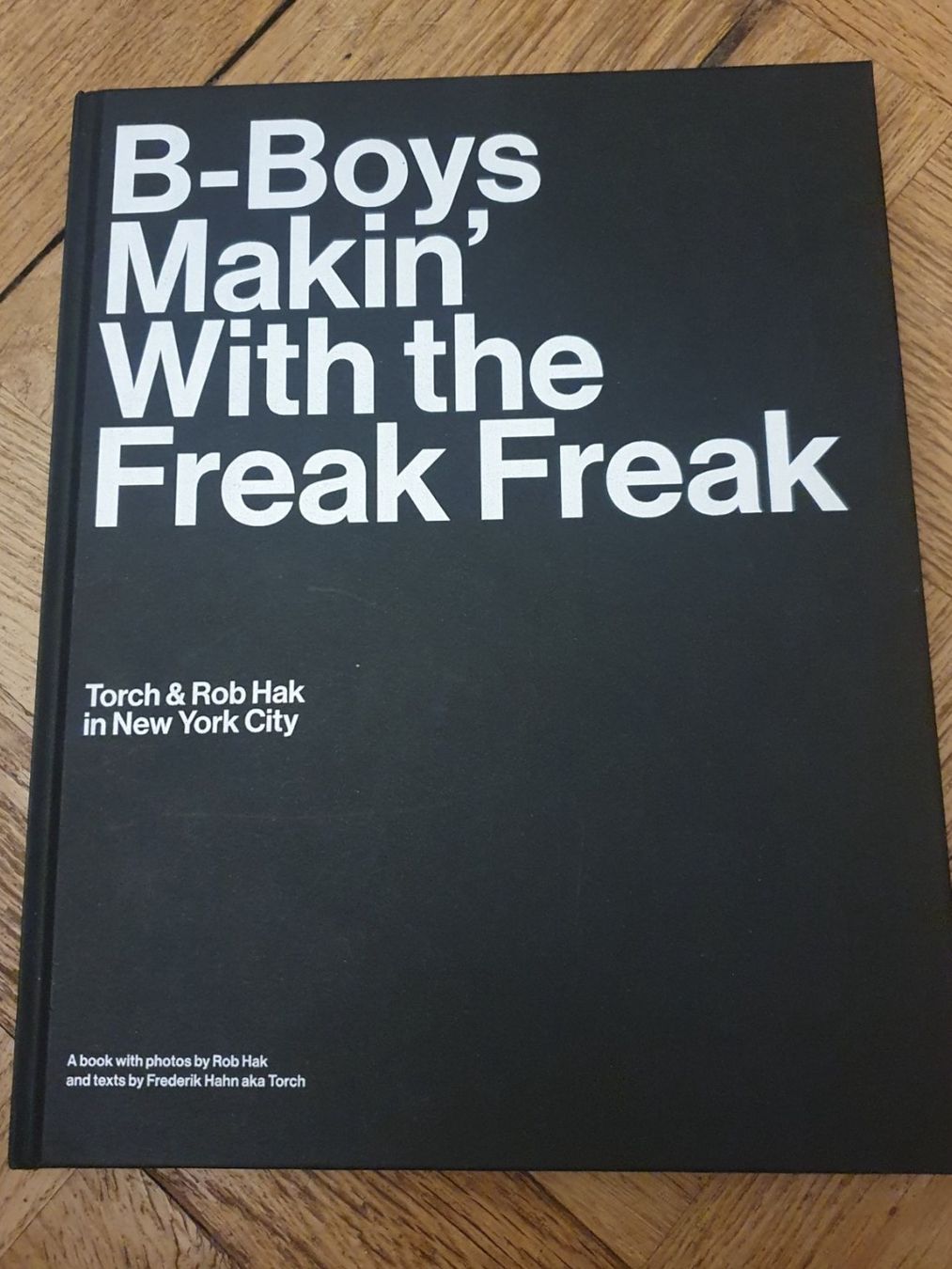 Fotobuch "B-Boys makin with the Freak Freak" Torch & Rob Hak (Neu und ...