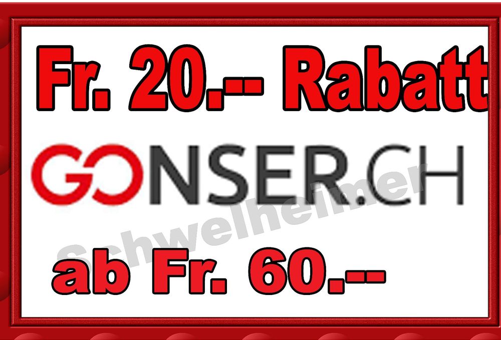 Fr. 20.-- Rabatt bei Gonser ab Fr. 60.-- (Neu und originalverpackt) in ...