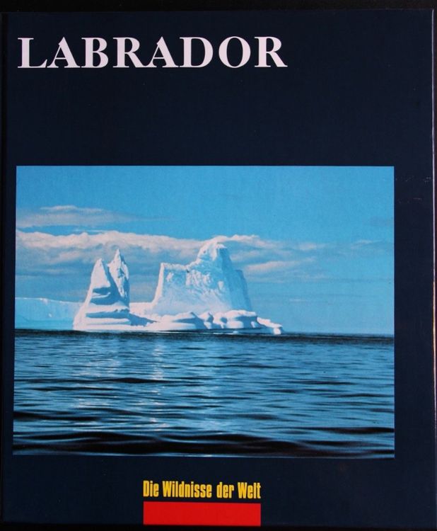 Die Wildnisse der Welt (2 Bände: Labrador & Sierra Madre) (Gebraucht ...