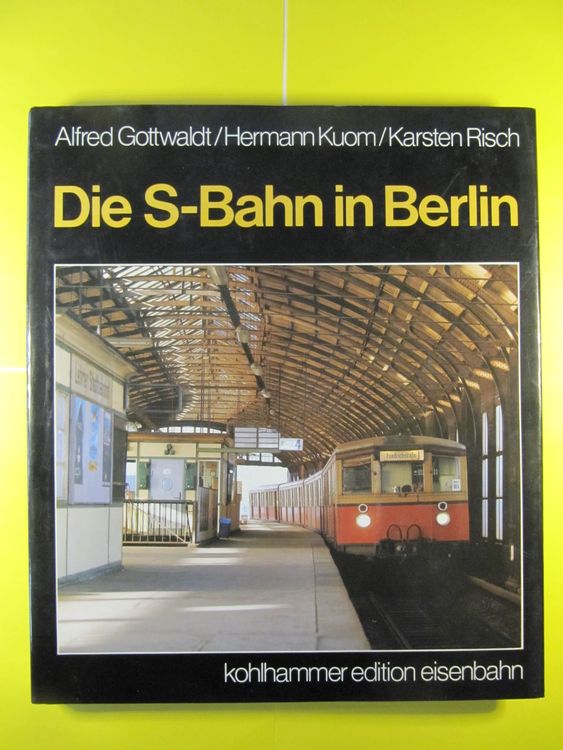 Die S-Bahn in Berlin A.Gottwaldt, H.Kuom, K.Risch (Gebraucht) in Basel ...