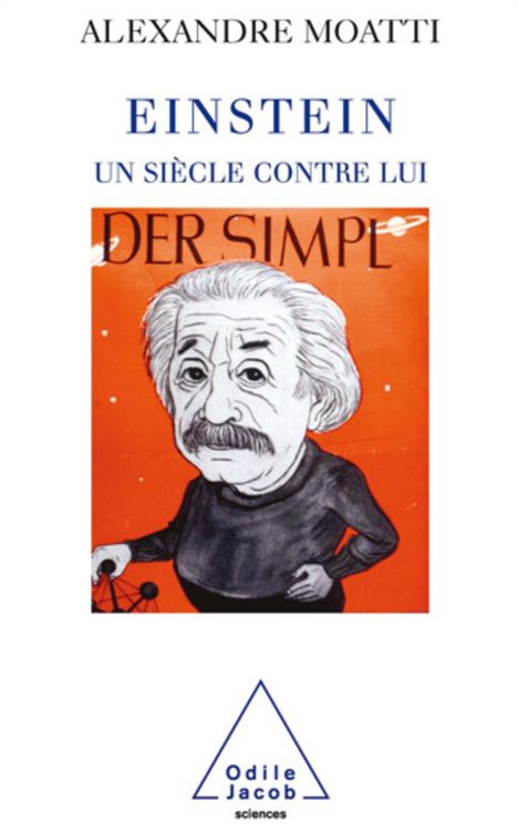Einstein Un Siècle Contre Lui Alexandre Moatti Odile Jacob (D'occasion ...